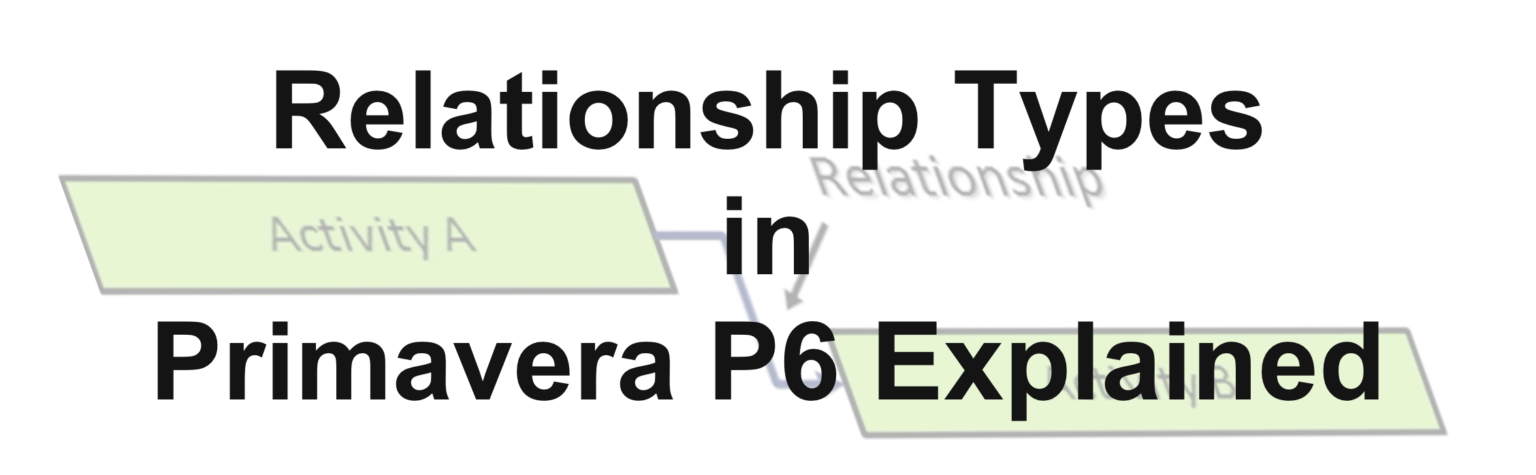 Relationship Types in Primavera P6 Explained - Ten Six Consulting