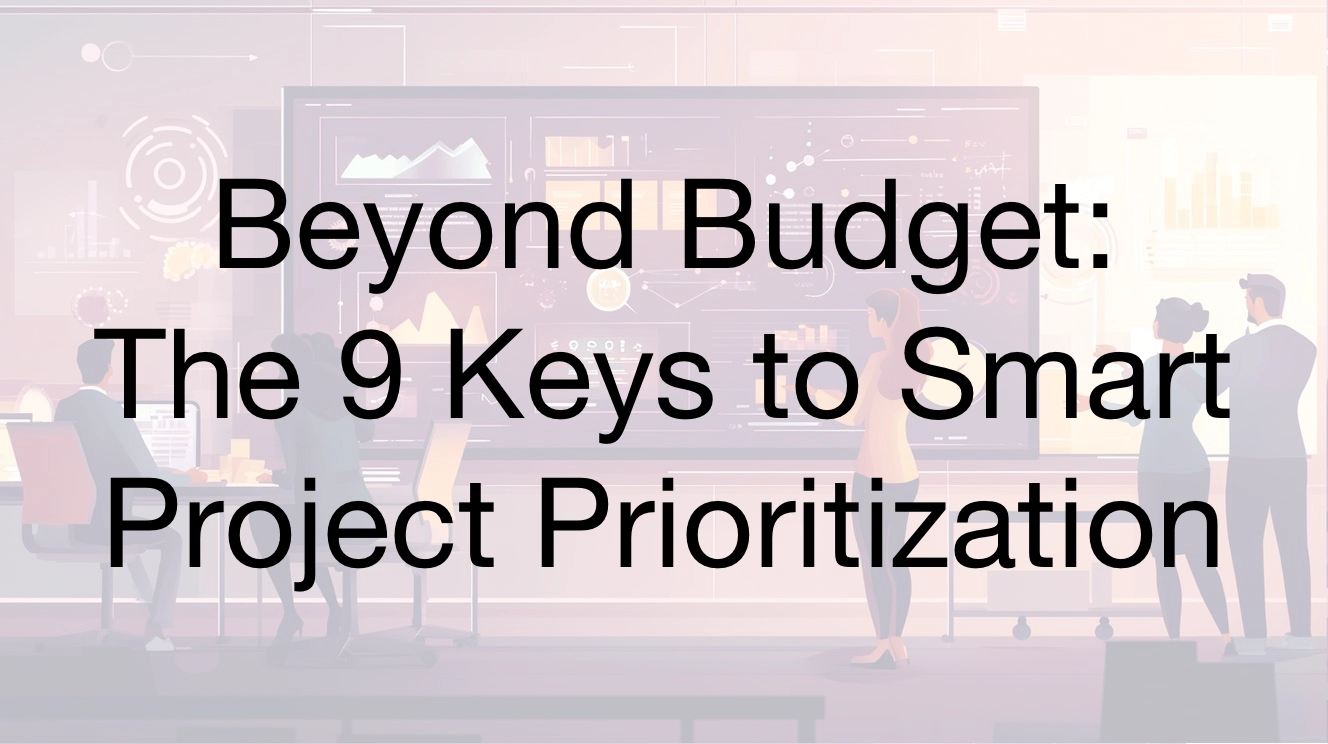 Beyond Budget: The 9 Keys to Smart Project Prioritization - Ten Six