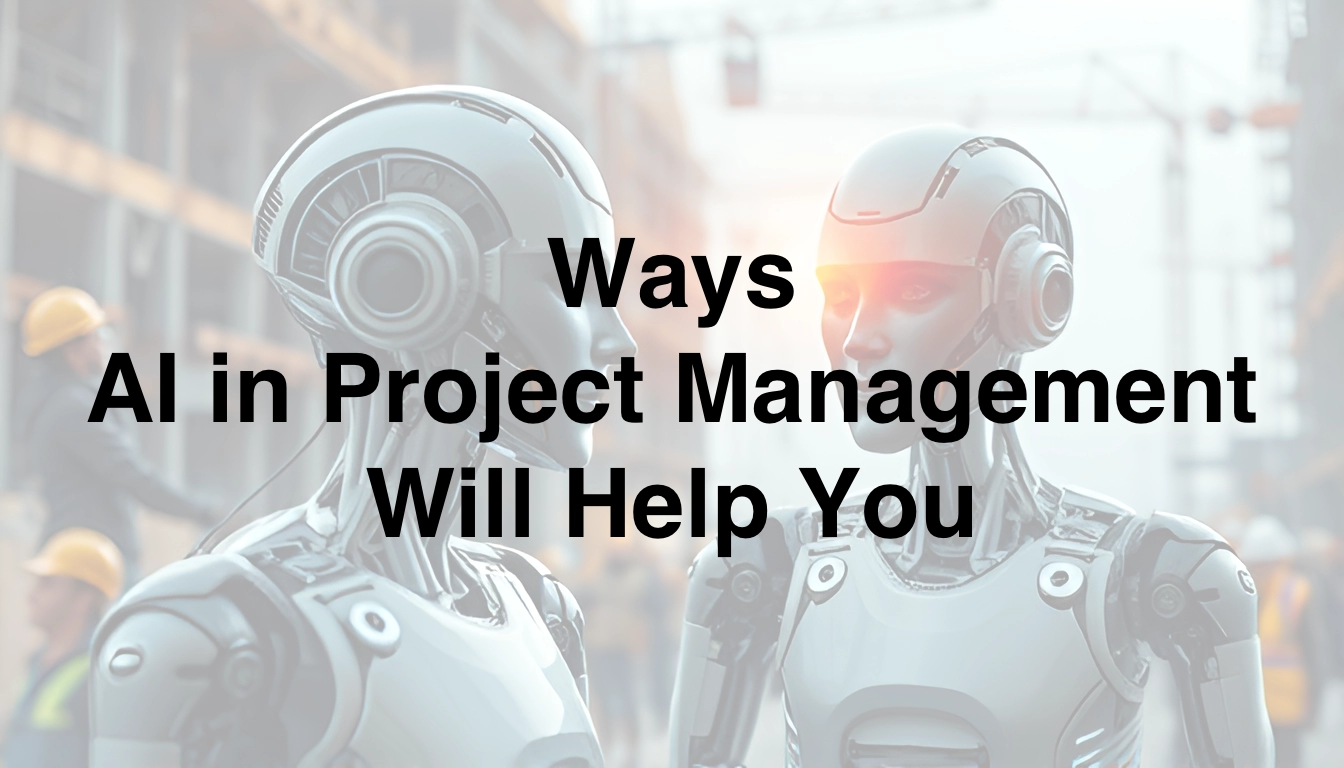Ways AI in Project Management Will Help You - Ten Six