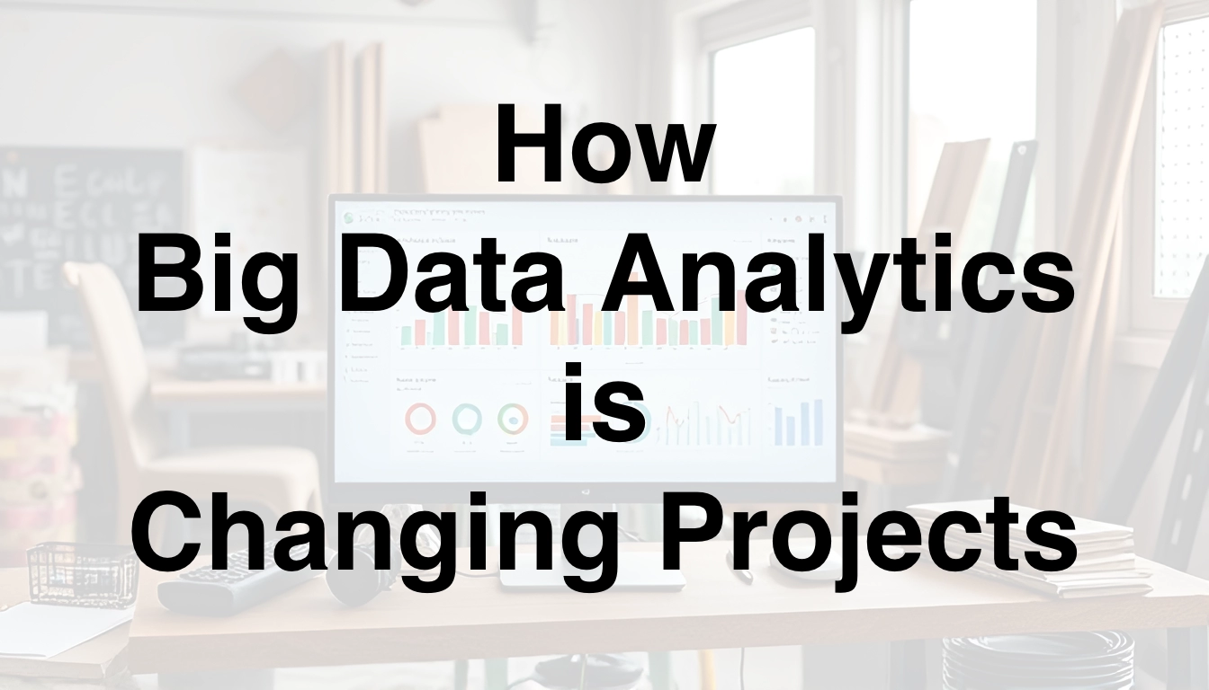 How Big Data Analytics is Changing Projects - Ten Six