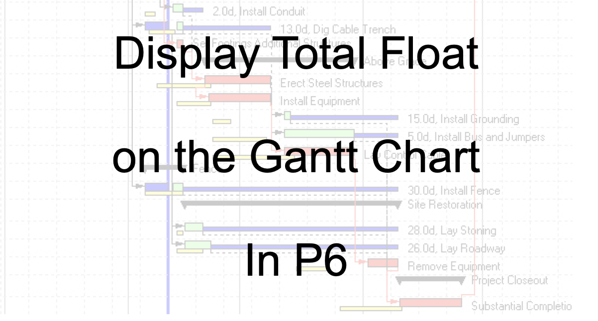 Display Total Float on the Gantt Chart in P6 - Ten Six